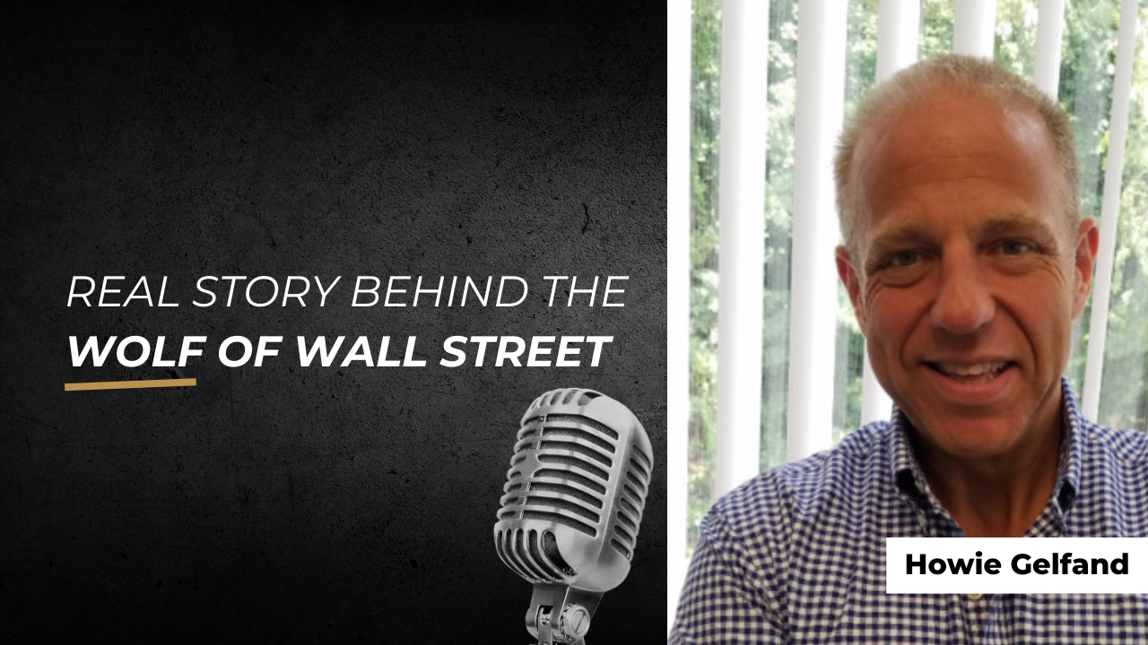 The REAL Story Behind The Wolf of Wall Street - Featuring Howie Gelfand ...